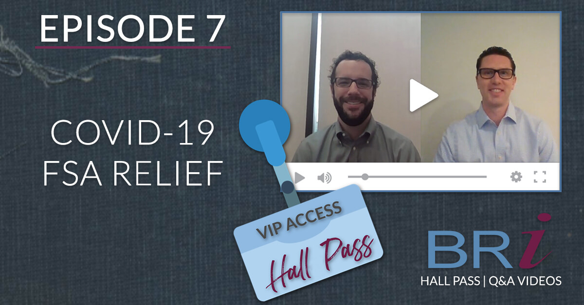 Hall Pass (Episode 7): COVID-19 FSA Relief | BRI | Benefit Resource