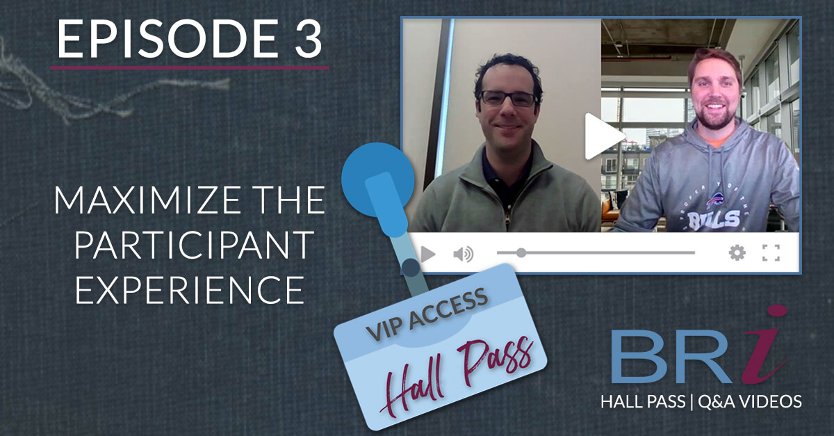 Hall Pass (Episode 3): Maximize the Participant Experience Q&A | BRI ...