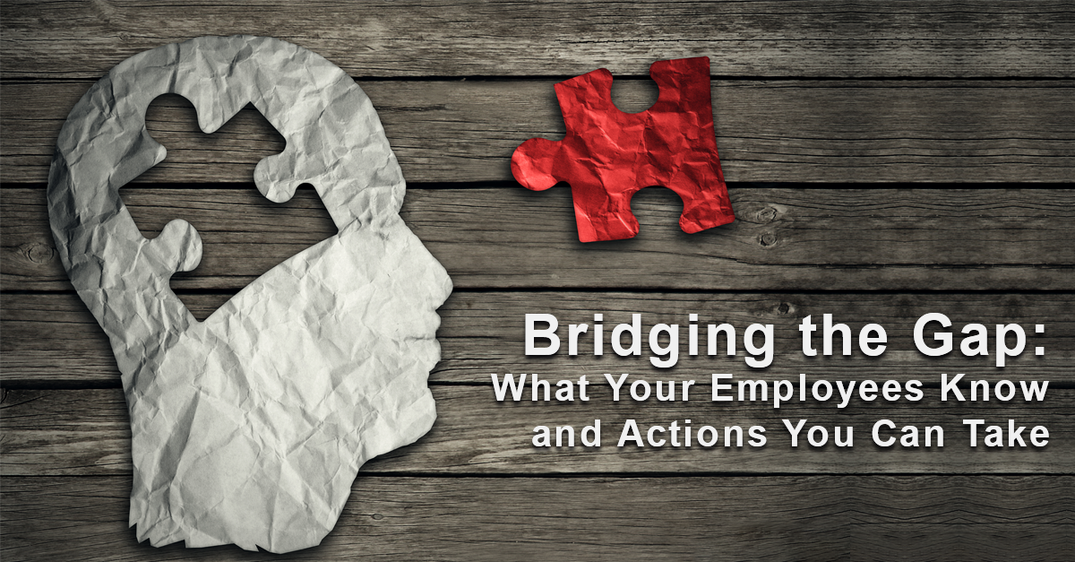 Bridging the Gap: What your Employees Know and Actions You Can Take ...
